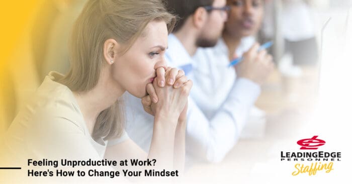 LeadingEdge Personnel Feeling Unproductive At Work Here's How to Change ...